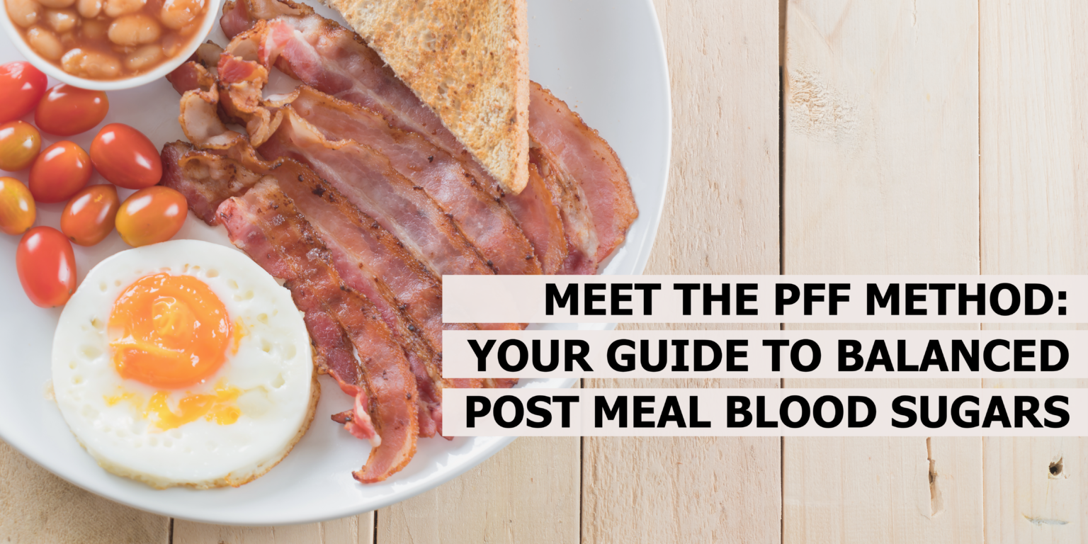 Meet The PFF Method: Your Guide to Balanced Post Meal Blood Sugars ...